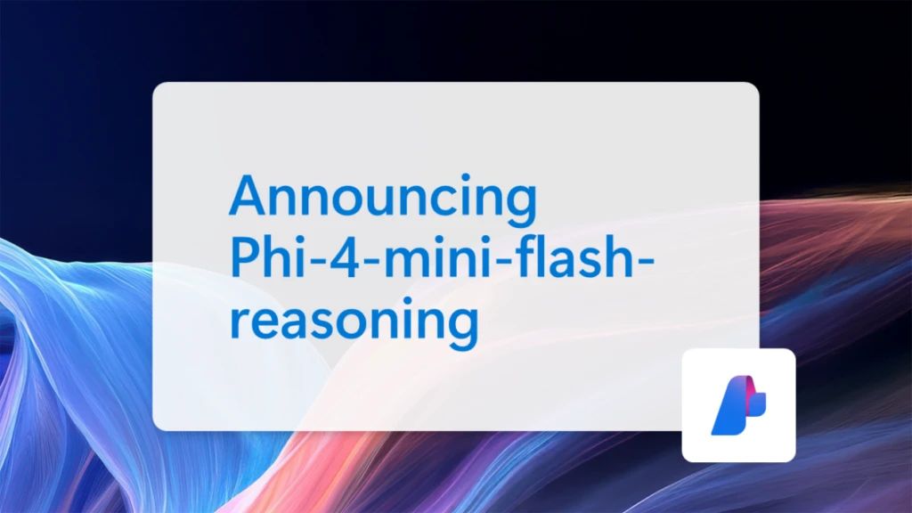 微软发布 Phi-4-mini-flash-reasoning 端侧 AI 模型